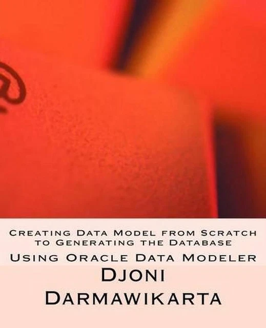 CREATING DATA MODEL from Scratch to Generating the Database by Djoni Darmawikart $41.38 ...