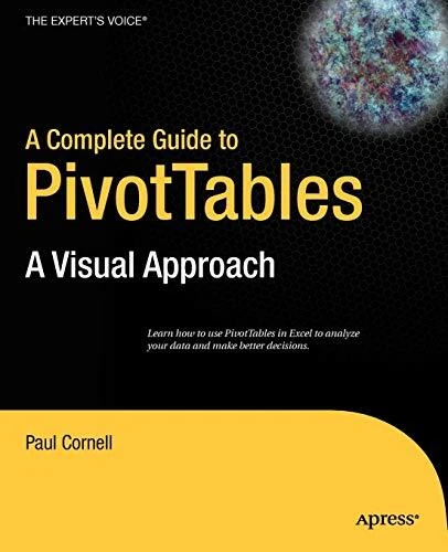 A COMPLETE GUIDE to Pivot Tables: A Visual Approach (Expert's Voice) By ...