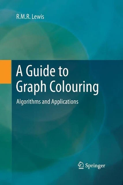 A GUIDE TO Graph Colouring: Algorithms and Applications by R.M.R. Lewis (English £173.30 ...