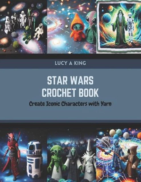 STAR WARS CROCHET Book: Create Iconic Characters with Yarn by Lucy A ...
