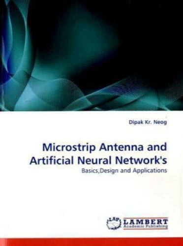 MICROSTRIP ANTENNA AND Artificial Neural Network's Basics,Design and ...