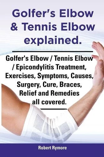 ROBERT RYMORE GOLFER'S Elbow & Tennis Elbow explained. G (Paperback ...
