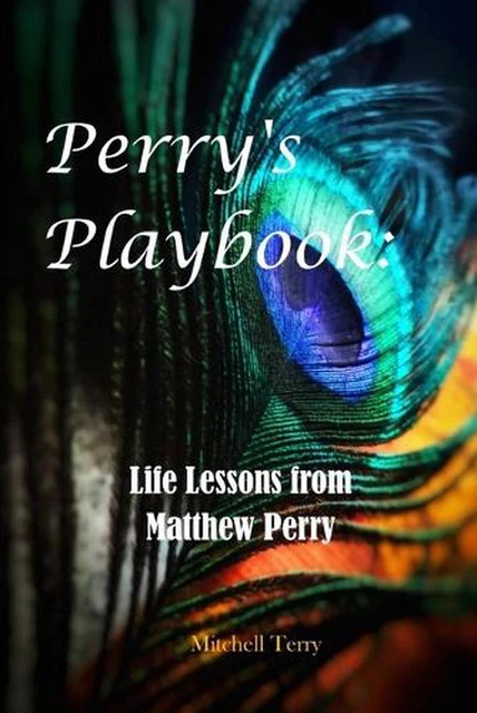 PERRY'S PLAYBOOK: LIFE Lessons from Matthew Perry by Mitchell Terry ...