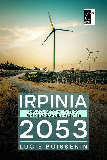 BOISSENIN LUCIE - Irpinia 2053. Uno Sguardo Al Futuro Per Ripensare ...