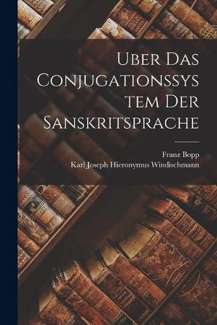 UBER DAS CONJUGATIONSSYSTEM Der Sanskritsprache par Franz Bopp ...