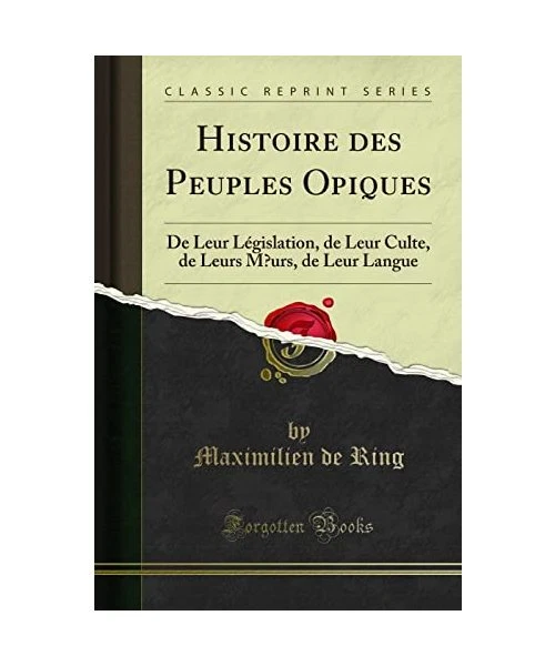 HISTOIRE DES PEUPLES Opiques: De Leur Législation, de Leur Culte, de ...
