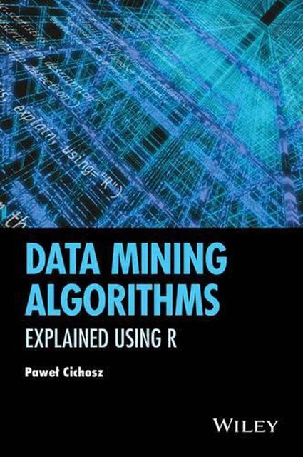 DATA MINING ALGORITHMS: Explained Using R by Pawel Cichosz (English ...