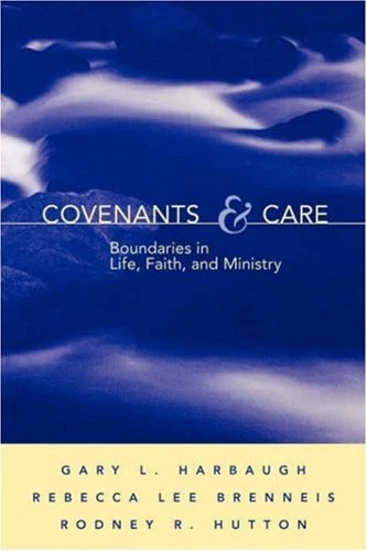 GARY L. HARBAUGH Rebecca Lee Bren Covenants and Care: Boundaries in ...