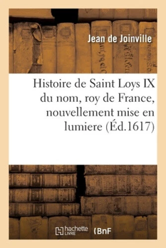 HISTOIRE DE SAINT Loys IX Du Nom, Roy de France, Nouvellement Mise En ...