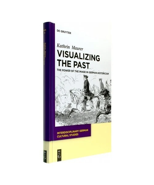 VISUALIZING THE PAST: The Power of the Image in German Historicism, Kathrin Maur EUR 103,33 ...
