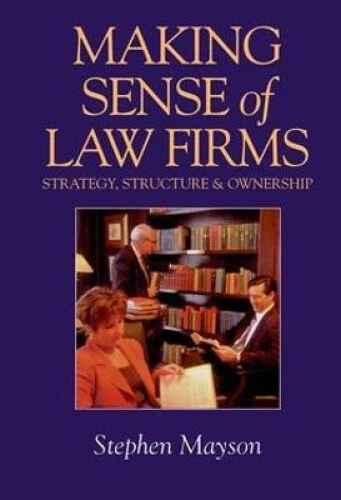 MAKING SENSE OF Law Firms: Strategy, Structure and Ownership by Stephen ...