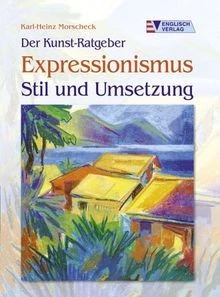 EXPRESSIONISMUS: STIL UND Umsetzung (Der Kunst-Ratgeb... | Livre | état ...