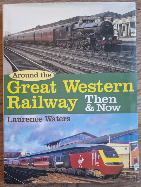 AROUND THE GREAT Western Railway - Then and Now, by Laurence Waters ...