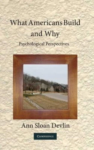 WHAT AMERICANS BUILD and Why: Psychological Perspectives by Ann Sloan ...