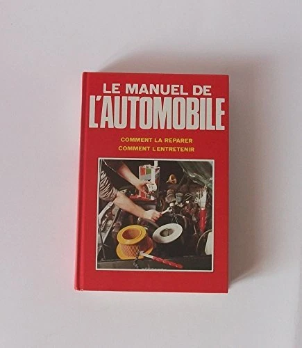 LE MANUEL DE l'automobile / comment la reparer, comment l'entretenir ...