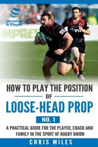 HOW TO PLAY the Position of Loose-Head Prop (No. 1): A Practical Guide ...