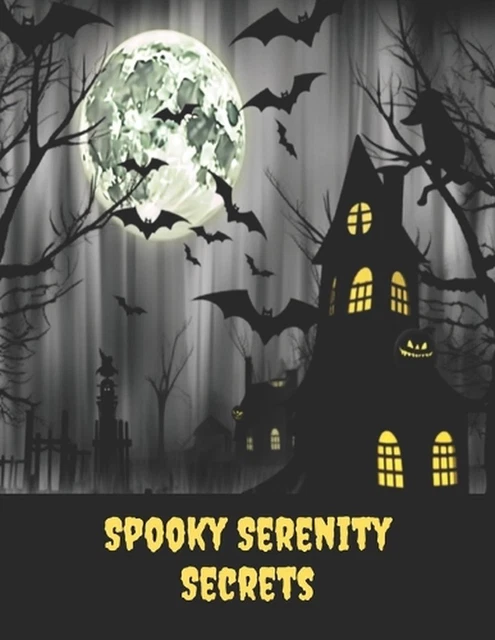 SPOOKY SERENITY SECRETS: A Calming Adult Coloring Book, 50 pages, 8x11 ...