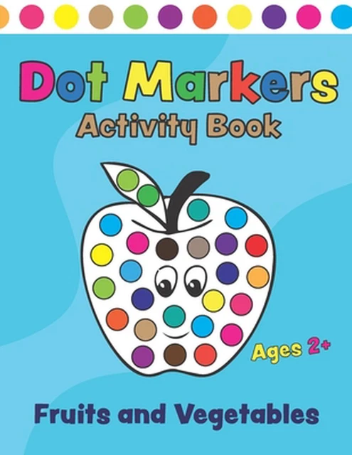 DOT MARKERS ACTIVITY Book Fruits and Vegetables: Coloring book with fun ...