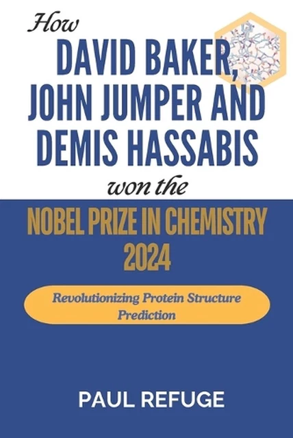 HOW DAVID BAKER, John Jumper and Demis Hassabis Won the Nobel Prize in Chemistry £25.32 ...