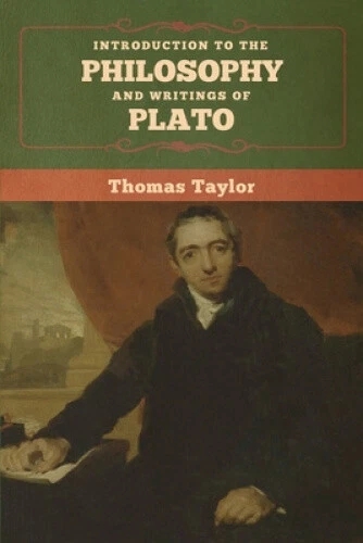 INTRODUCTION TO THE Philosophy and Writings of Plato by Taylor, Thomas ...