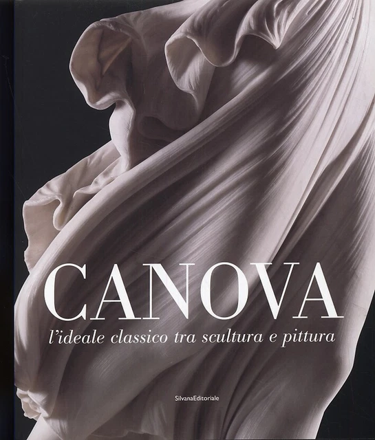 CANOVA. L'IDEALE CLASSICO tra scultura e pittura - [Silvana Editoriale ...