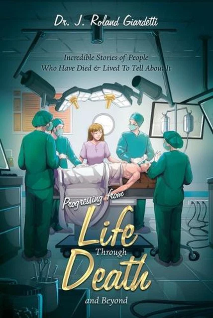 PROGRESSING FROM LIFE Through Death and Beyond: Incredible Stories of ...