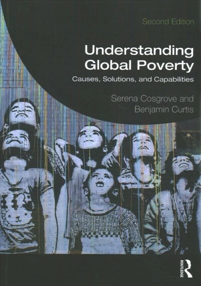 UNDERSTANDING GLOBAL POVERTY : Causes, Solutions, and Capabilities ...