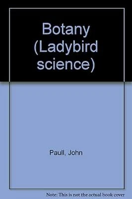 BOTANY (LADYBIRD SCIENCE), Paull, John & Dorothy Paull, Used; Very Good ...
