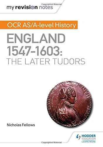 MY REVISION NOTES: OCR AS/A-level History: England 1547 1603: the Later ...