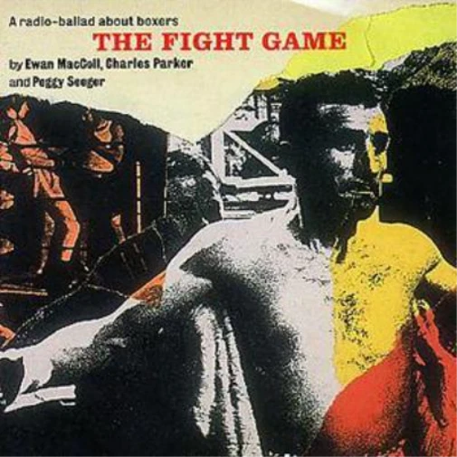 EWAN MACCOLL, CHARLES Parker and Peggy The Fight Game: A radio-ballad ...
