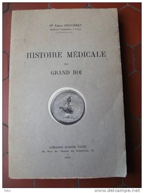 HISTOIRE MÉDICALE DU grand roi louis XIV Deguéret médecine signé 1924 ...