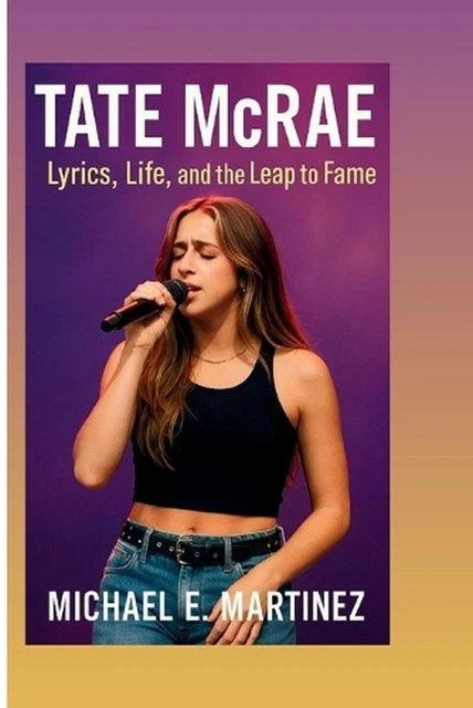 TATE MCRAE: LYRICS, Life, and the Leap to Fame by Michael E. Martinez ...