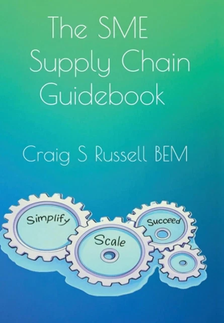 THE SME SUPPLY Chain Guidebook: Simplify, Scale, Succeed by Craig S ...