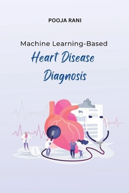 MACHINE LEARNING-BASED HEART Disease Diagnosis by Pooja Rani Paperback ...
