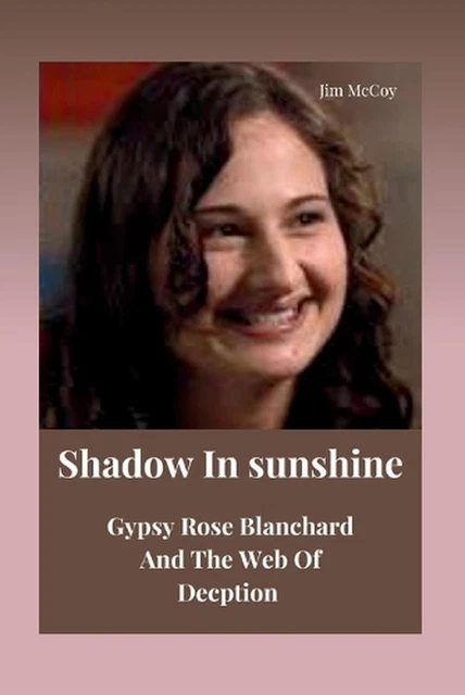 SHADOW IN SUNSHINE: Gypsy Rose Blanchard And The Web Of Deception by Jim McCoy P EUR 23,49 ...