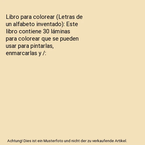 LIBRO PARA COLOREAR [Letras de un alfabeto inventado]: Este libro contiene 30 l? EUR 10,27 ...