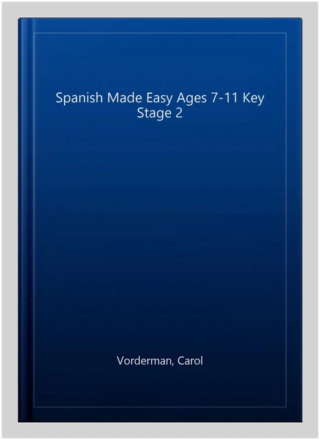SPANISH MADE EASY, Ages 7-11 (Key Stage 2) : Supports the National ...