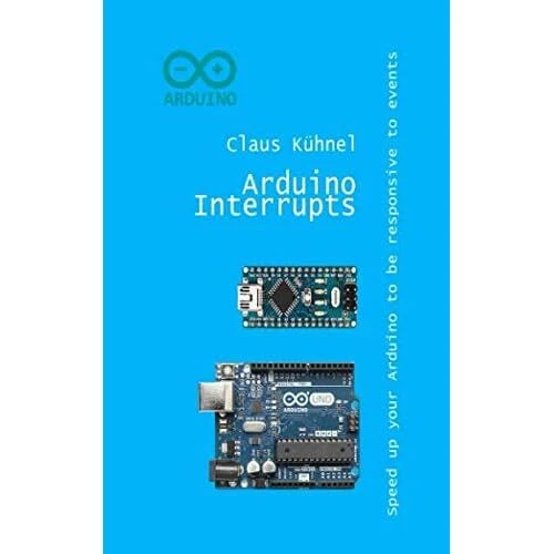 Arduino Interrupts Speed Up Your Arduino To Be Respons Paperback New Kuhnel Eur 1350