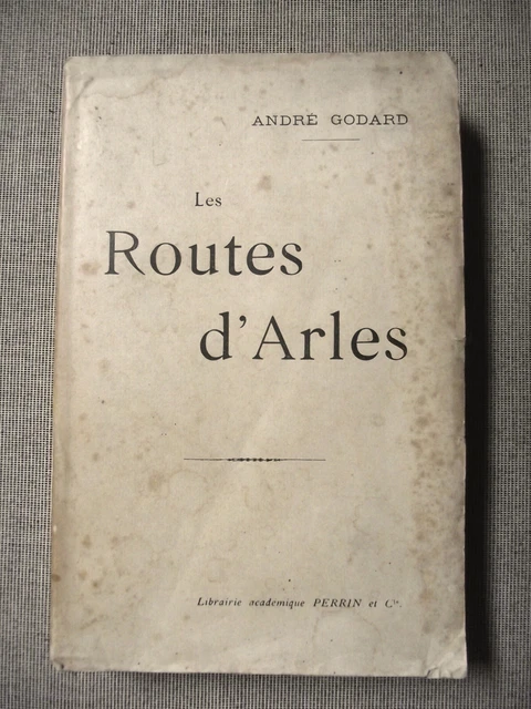 ANDRÉ GODARD LES ROUTES D'ARLES Perrin 1904 Envoi a.s. de l'auteur EUR ...