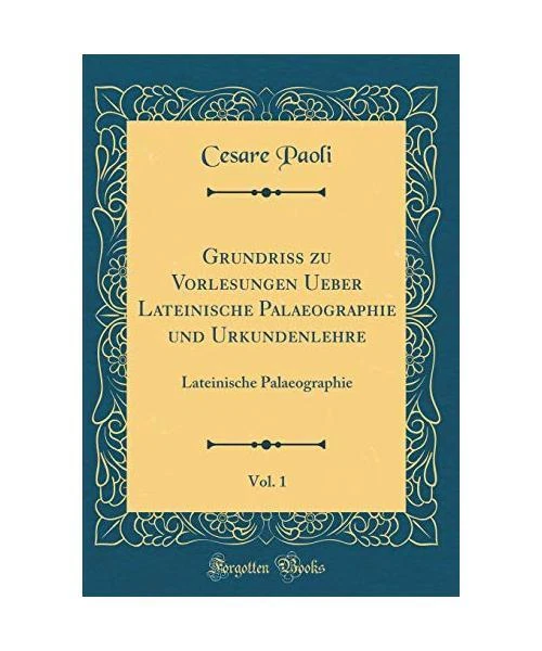 GRUNDRISS ZU VORLESUNGEN Ueber Lateinische Palaeographie und Urkundenlehre, Vol. EUR 38,35 ...
