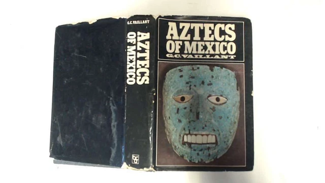 AZTECS OF MEXICO Origin, Rise, and Fall of the Aztec Nation - Vaillant ...