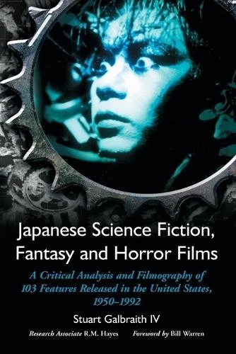 STUART GALBRAITH IV Japanese Science Fiction, Fantasy and Horror Films ...