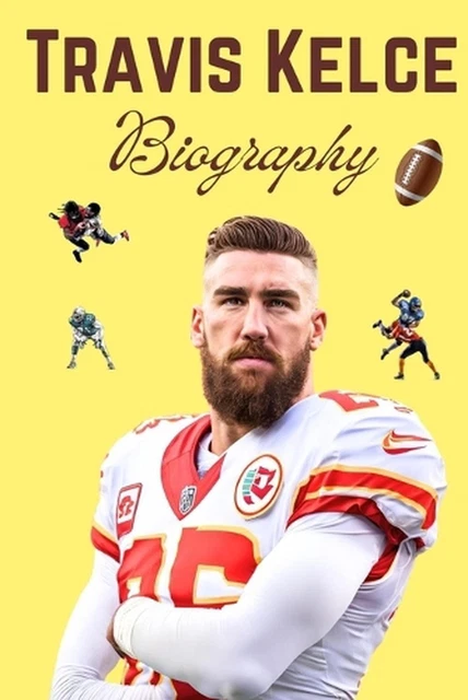 TRAVIS KELCE BIOGRAPHY: How Travis Kelce Became a Football Icon by ...