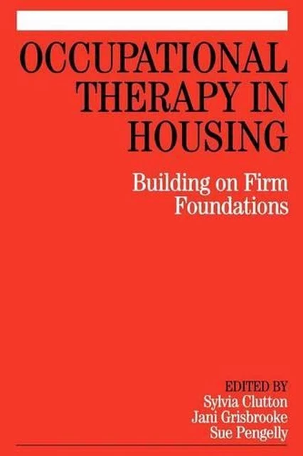 OCCUPATIONAL THERAPY IN Housing: Building on Firm Foundations by Sylvia ...