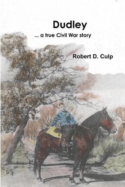 DUDLEY... UNE HISTOIRE vraie de guerre civile par Robert D. Culp ...