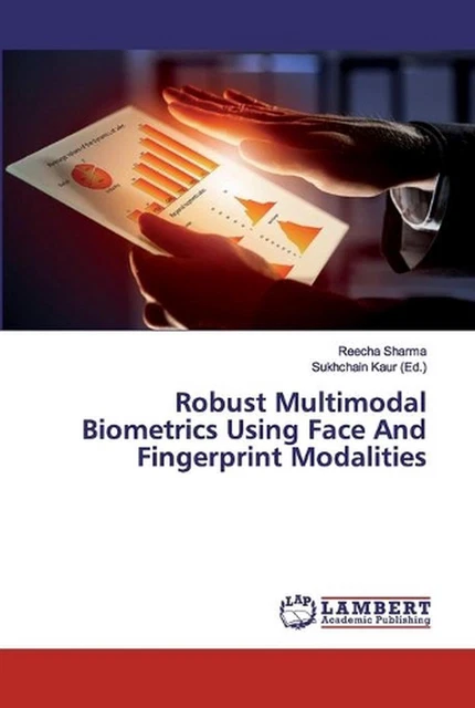 Robust Multimodal Biometrics Using Face And Fingerprint Modalities By Reecha Sha Eur 75 99
