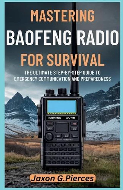 MASTERING BAOFENG RADIO for Survival: The Ultimate Step-by-Step Guide to Emergen £20.22 ...