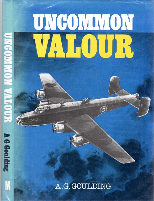 GOULDING, A.G. UNCOMMON VALOUR: A PERSONAL VIEWPOINT OF BOMBER COMMAND ...