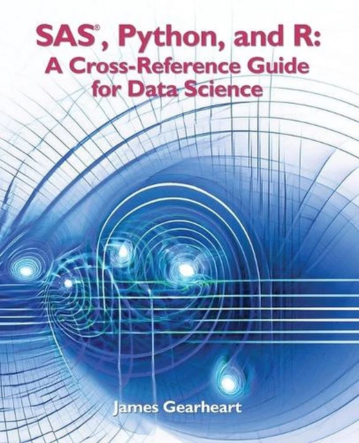 SAS, PYTHON AND R: A Cross-Reference Guide for Data Science by James ...