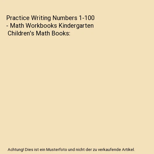 PRACTICE WRITING NUMBERS 1-100 - Math Workbooks Kindergarten | Children ...